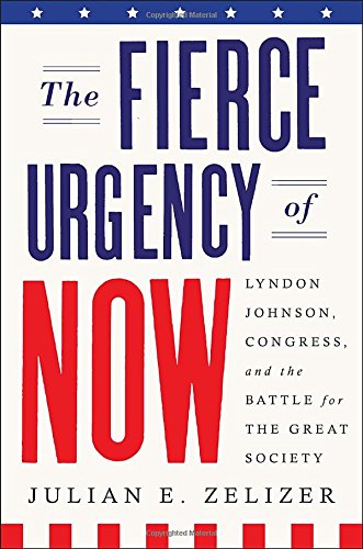 The Fierce Urgency Of Now Lyndon Johnson Congress And The Battle For