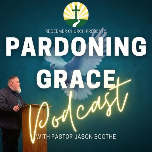 Amazon.com: Pardoning Grace with Pastor Jason Boothe : Pardoning Grace ...