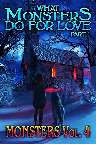 What Monsters Do For Love - Part I: MONSTERS Volume 4 - Kindle edition ...