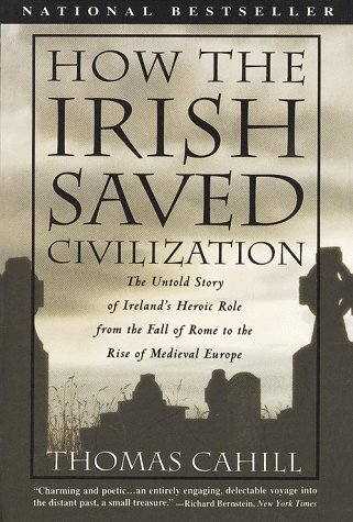 How the Irish Saved Civilization: The Untold Story of Ireland's Heroic ...