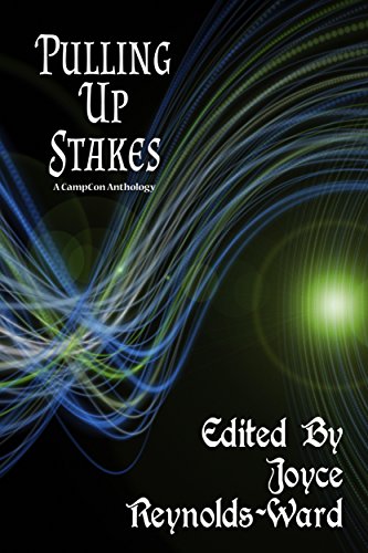 Pulling Up Stakes: A CampCon Anthology eBook : Cutter, Leah, Nordley, G ...