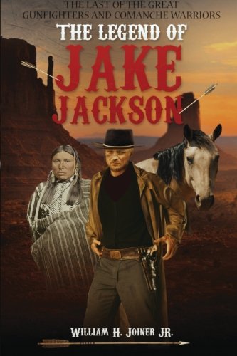 The Legend of Jake Jackson: The Last of the Great Gunfighters and ...