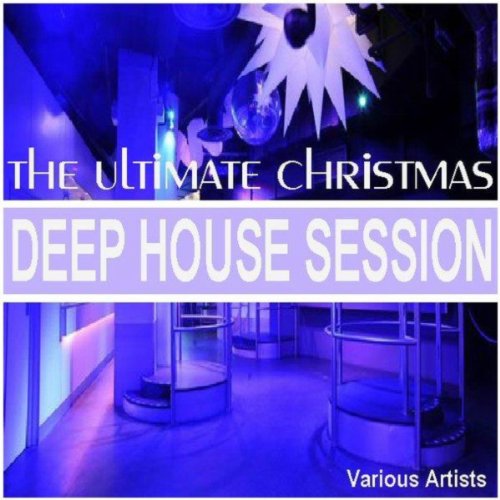 Play The Ultimate Christmas Deep House Session by VARIOUS ARTISTS on ...