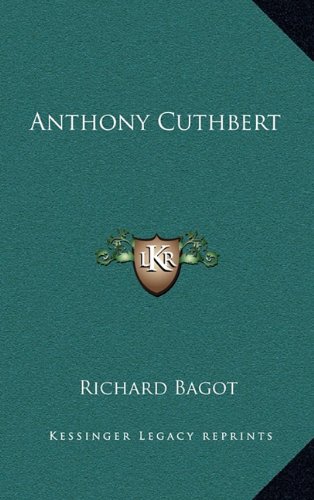 Anthony Cuthbert: Bagot, Richard: 9781163426890: Amazon.com: Books