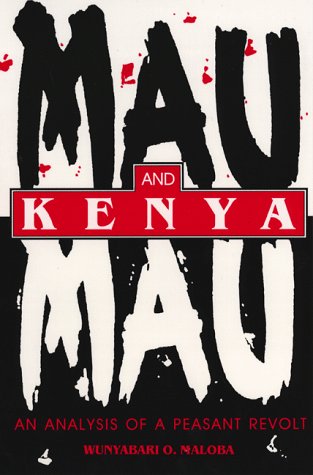 Mau Mau and Kenya: An Analysis of a Peasant Revolt (Blacks in the ...