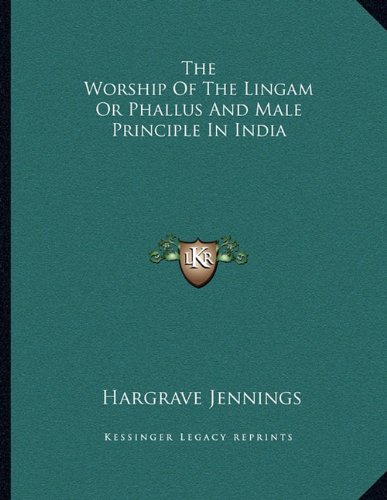 Worship of the Lingam or Phallus and Male Principle in India : Amazon ...