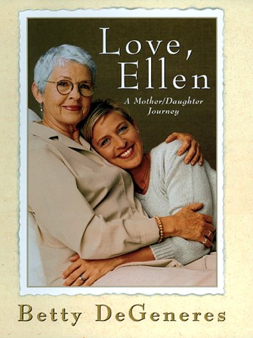Love, Ellen: A Mother/Daughter Journey: DeGeneres, Betty: 9780688162740 ...