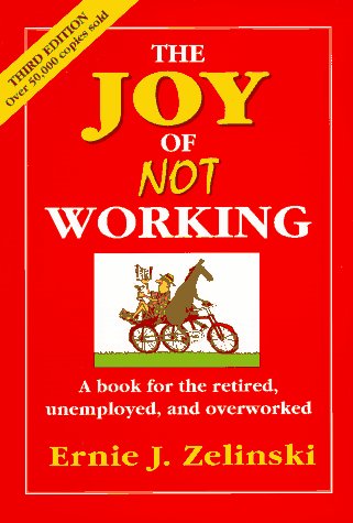 The Joy of Not Working: Zelinski, Ernie J.: 9780898159141: Amazon.com ...