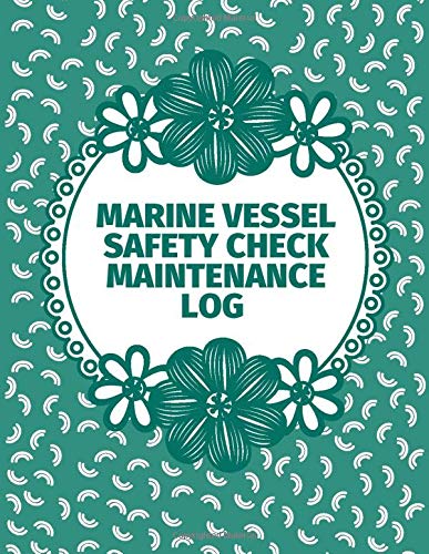Buy Marine Vessel Safety Check Maintenance Log: Ship Routine Inspection ...