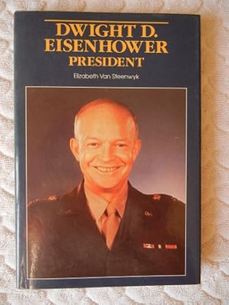 Dwight David Eisenhower, President: Van Steenwyk, Elizabeth ...