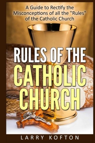 Rules of the Catholic Church: A Guide to Rectify the Misconceptions of ...