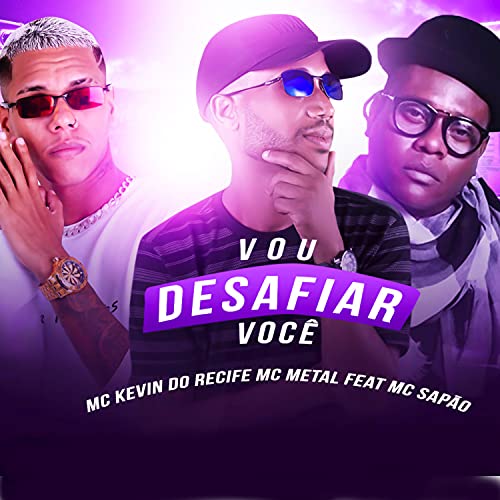 Vou Desafiar Você de Mc Metal & Kevin do recife feat. Mc Sapao en ...