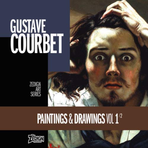 Gustave Courbet - Paintings & Drawings Vol 1 (Zedign Art Series ...