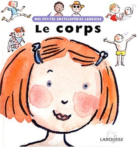 Le corps (Mes petites encyclopédies Larousse): Alice Charbin ...