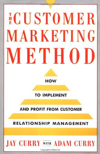 The Customer Marketing Method: How To Implement and Profit from Customer Relationship Management ...