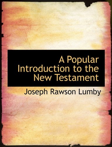 A Popular Introduction to the New Testament : Lumby, Joseph Rawson ...