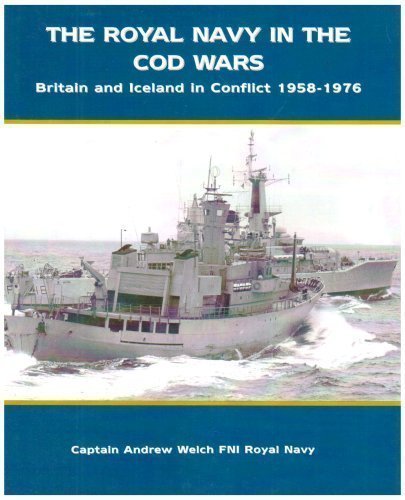 The Royal Navy in The Cod Wars: Britain and Iceland in Conflict 1958 ...