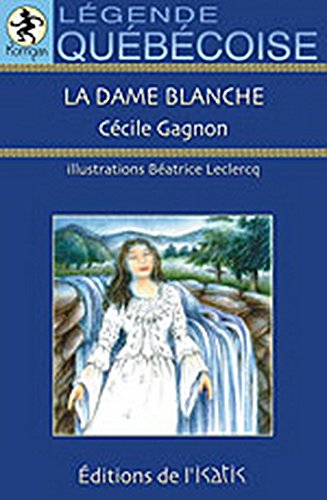 Amazon.fr - La dame blanche. legende quebecoise - Gagnon, Cécile - Livres