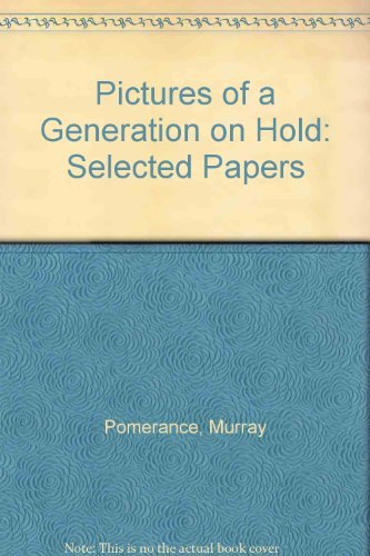 Pictures of a Generation on Hold: Selected Papers: Murray Pomerance ...