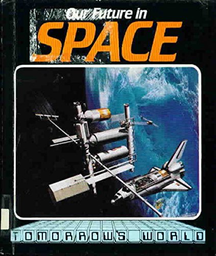 Our Future in Space (Tomorrow's World): Furniss, Tim: 9780531180167 ...