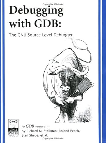 Debugging With GDB: The Gnu Source-Level Debugger: Stallman, Richard M., Pesch, Roland H., Shebs ...