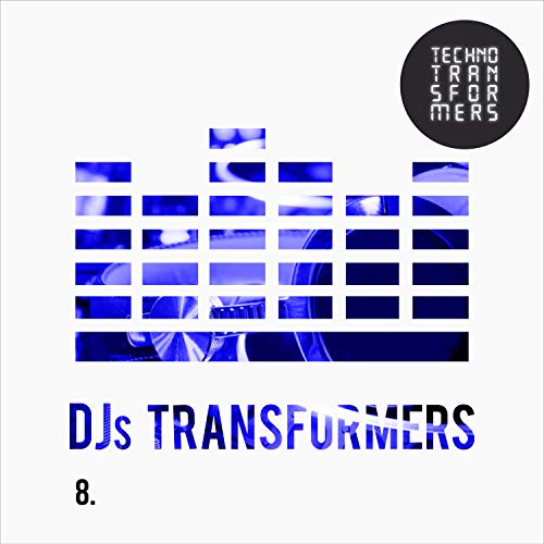 Play DJS Transformers 8 by Techno Red, Franx, Vito Raisi, Big Bunny ...