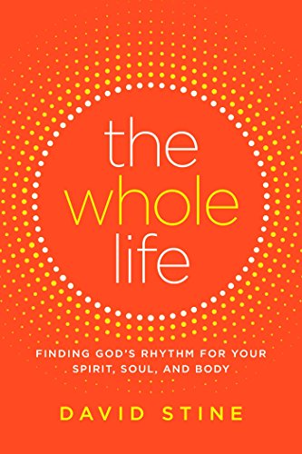 The Whole Life: Finding God's Rhythm for Your Spirit, Soul, and Body ...