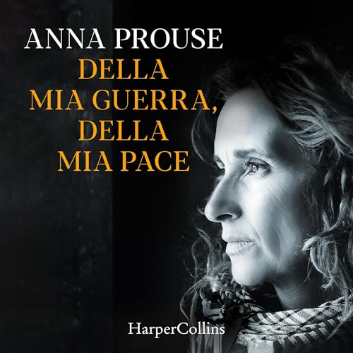 Della mia guerra, della mia pace (Audio Download): Anna Prouse, Cinzia ...