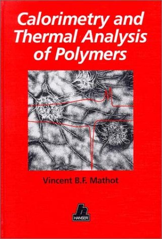 Calorimetry and Thermal Analysis of Polymers: Mathot, Vincent B. F ...