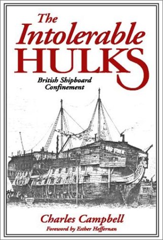 The Intolerable Hulks: British Shipboard Confinement 1776-1857 ...