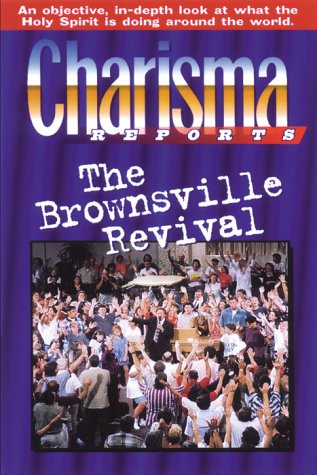 Charisma Reports - Brownsville: An objective, in-depth look at what the ...