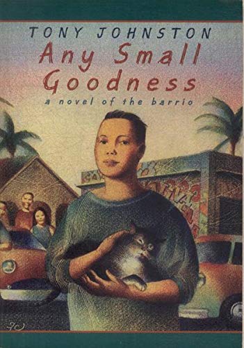 Any Small Goodness: A Novel of the Barrio: Tony Johnston: 9780736227971 ...
