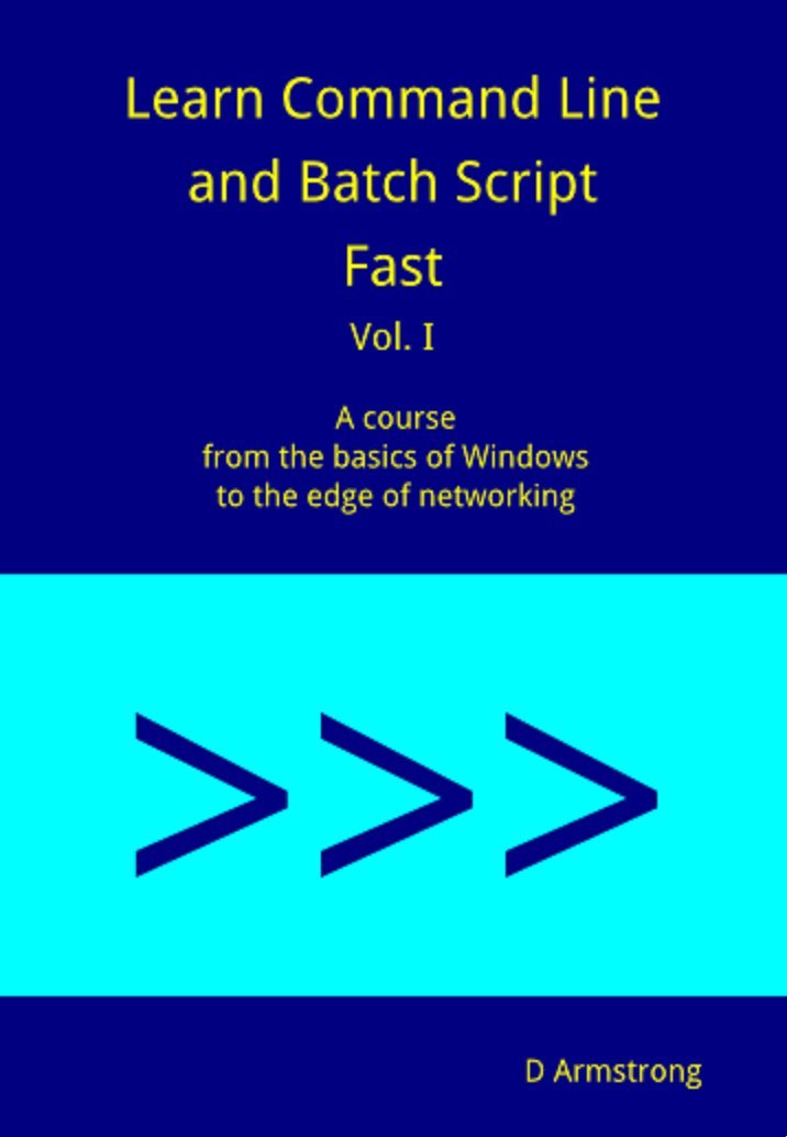 Learn Command Line And Batch Script Fast Vol I A Course From The Basics Of Windows