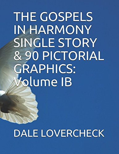 THE GOSPELS IN HARMONY SINGLE STORY & 90 PICTORIAL GRAPHICS: Volume IB ...