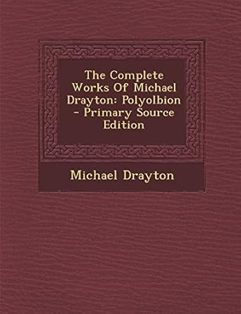 The Complete Works Of Michael Drayton: Polyolbion: Drayton, Michael ...