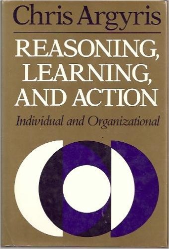 Reasoning, Learning, and Action: Individual and Organizational (JOSSEY ...