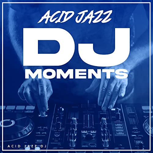 Play Acid Jazz DJ Moments by Acid Jazz DJ on Amazon Music Unlimited