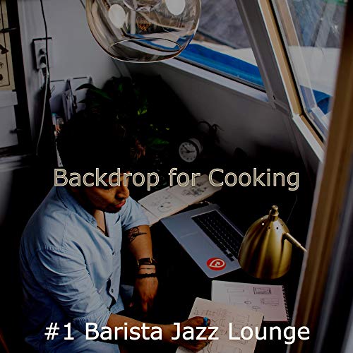 Backdrop for Cooking de #1 Barista Jazz Lounge en Amazon Music Unlimited
