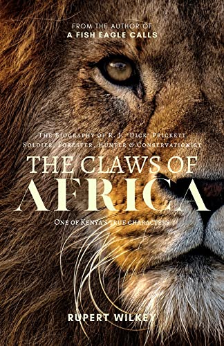 The Claws of Africa: A Biography of Dick Prickett - Soldier, Forester ...