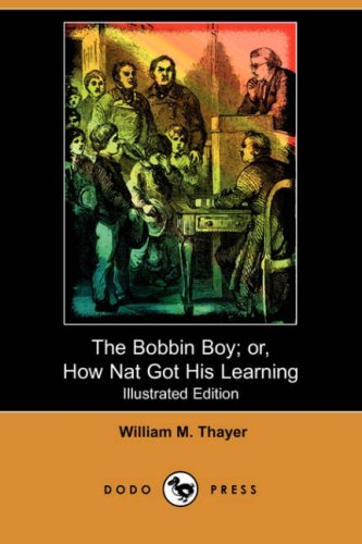 Amazon | The Bobbin Boy; Or, How Nat Got His Learning | Thayer, William ...