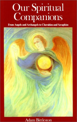 Our Spiritual Companions : From Angels and Archangels to Cherubim and ...