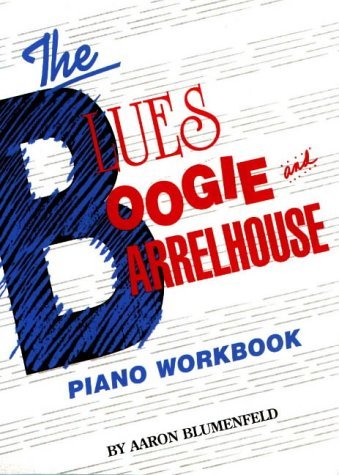 The Blues, Boogie and Barrelhouse Piano Workbook: Blumenfeld, Aaron ...