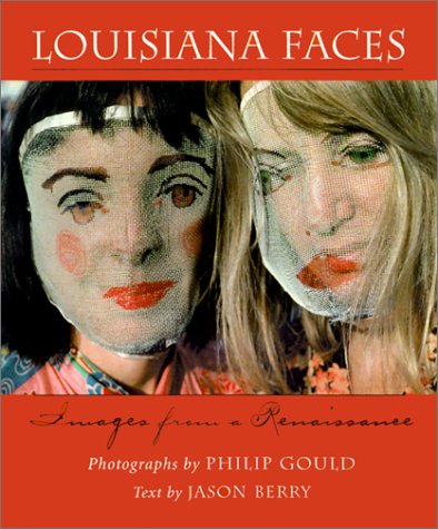 Louisiana Faces: Images from a Renaissance: Berry, Jason, Gould, Philip ...
