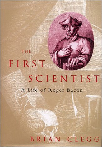 The First Scientist: A Life of Roger Bacon: Clegg, Brian: 9780786711161 ...