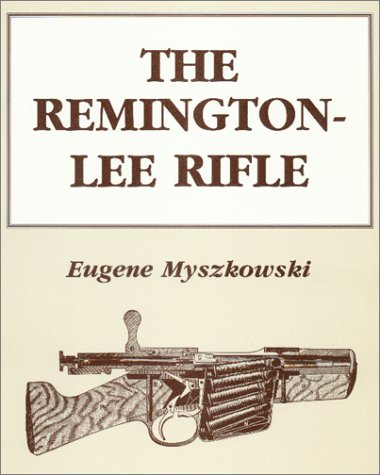 The Remington-Lee rifle: Myszkowski, Eugene: 9781880677049: Amazon.com ...