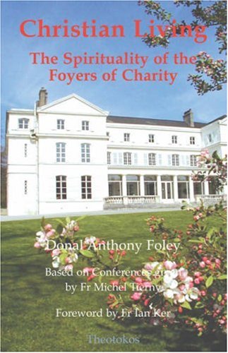 Christian Living: The Spirituality of the Foyers of Charity: Foley ...