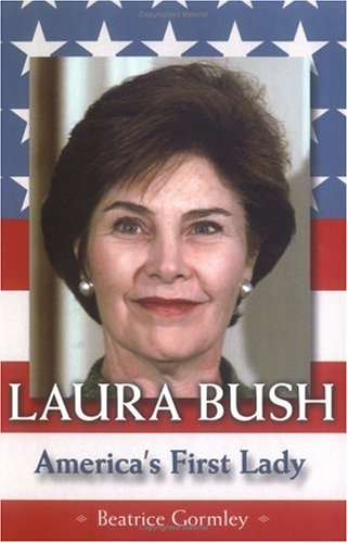 Laura Bush: America's First Lady: Gormley, Beatrice: 9780689856280 ...