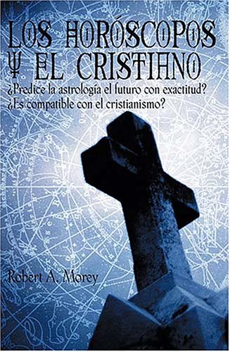 Los Horóscopos Y El Cristiano: Morey, Robert A., Morey, Robert ...