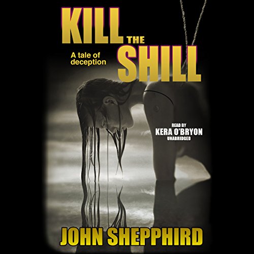 Kill the Shill: The Shill Trilogy, Book 2 (Audio Download): John ...