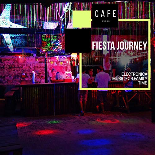 Play Fiesta Journey - Electronica Music For Family Time by Harvy Turner ...